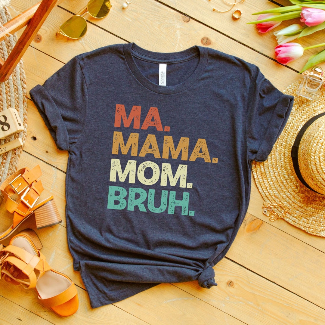 Ma Mama Mom Bruh Shirt Best Mothers Day T Mom Shirt Sarcastic
