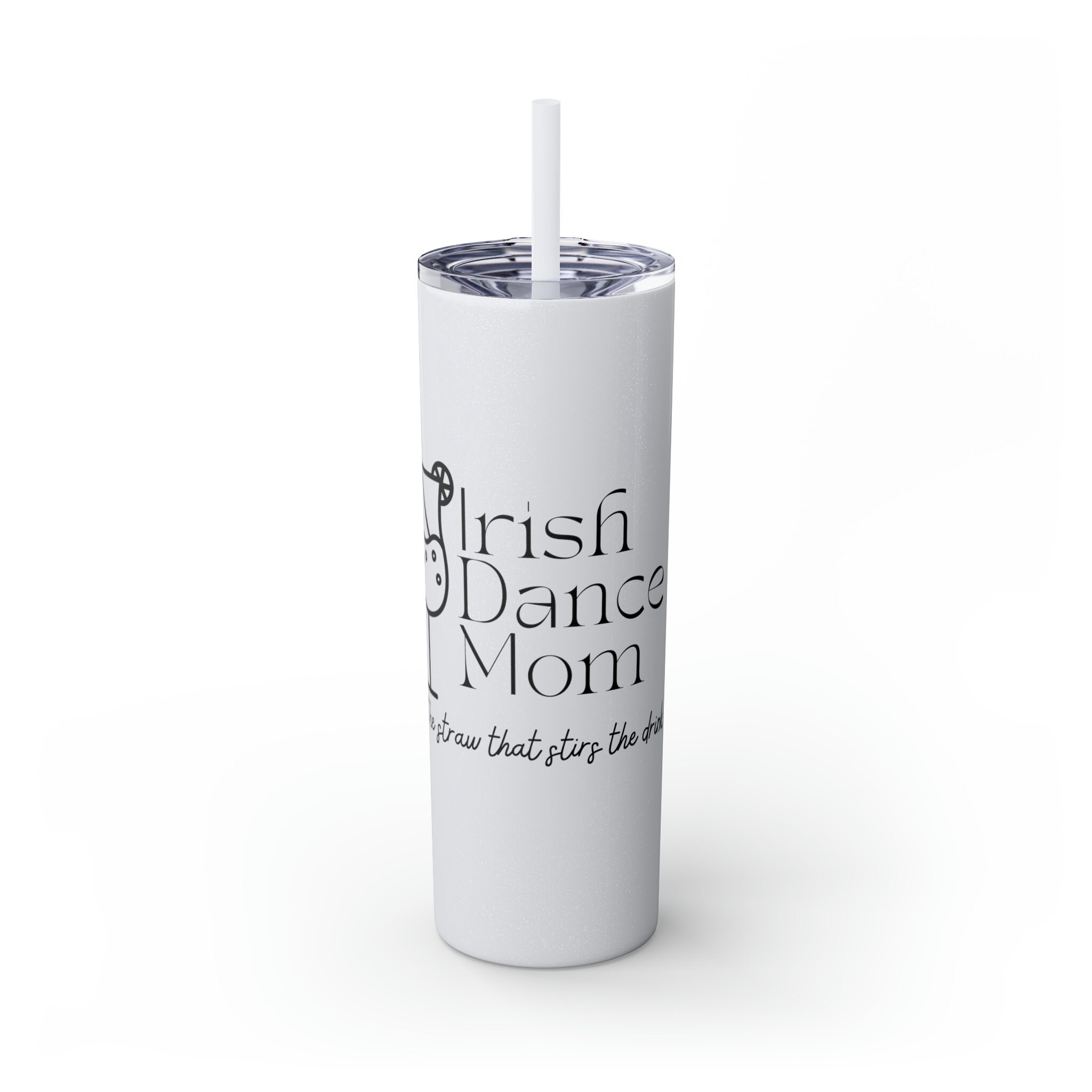 Irish Dance Momthe Straw That Stirs the Drinkskinny Tumbler - Etsy
