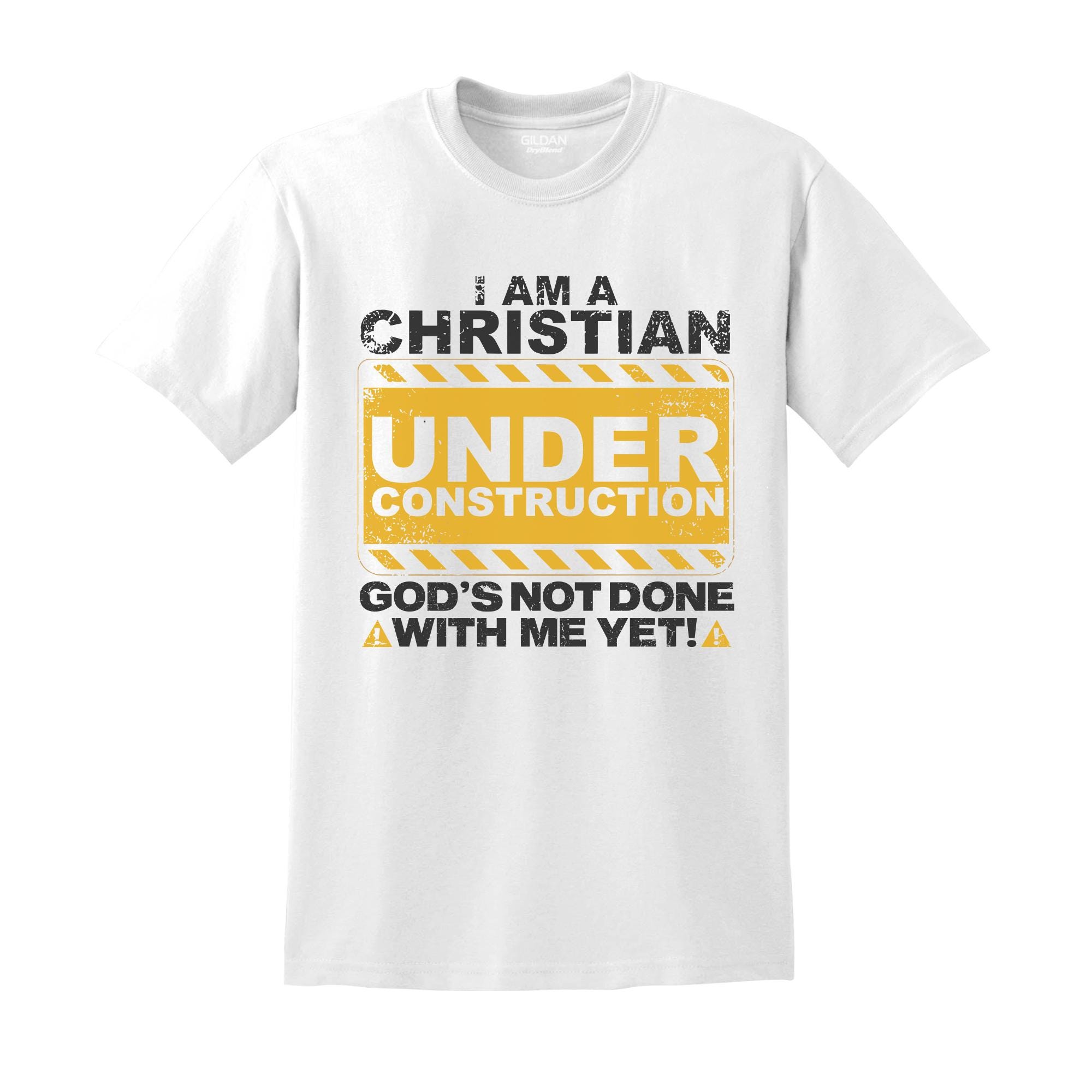 I Am a Christian Under Construction God's Not Done With Me Yet! - Etsy