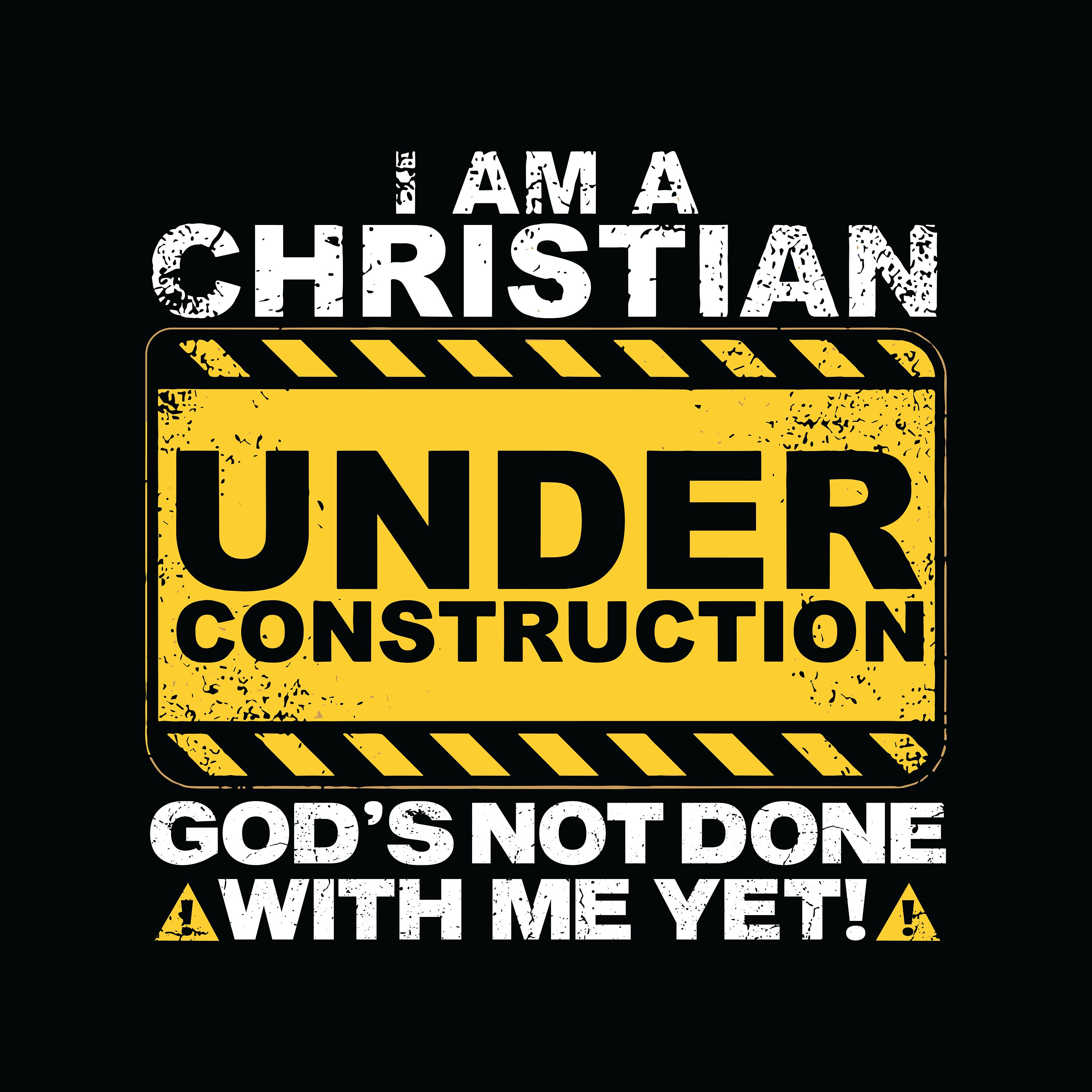 I Am a Christian Under Construction God's Not Done With Me Yet! - Etsy