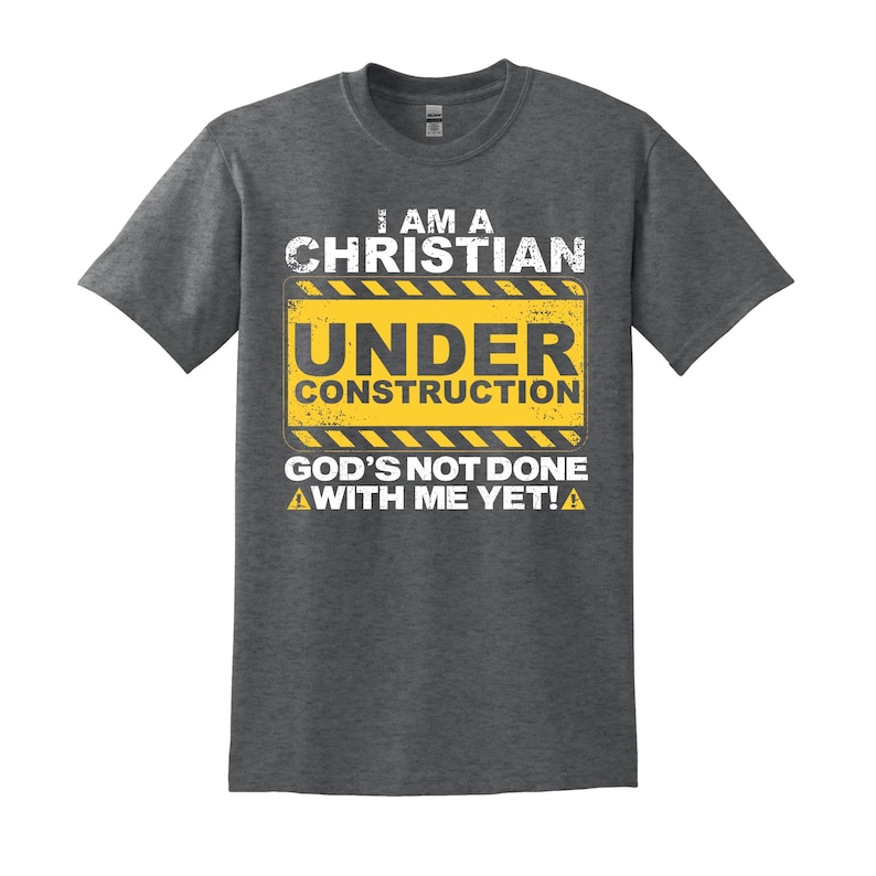 I Am a Christian Under Construction God's Not Done With Me Yet! - Etsy
