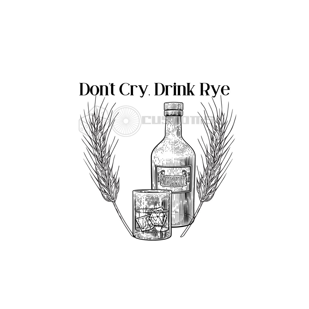 Don't Cry, Drink Rye SVG - Etsy