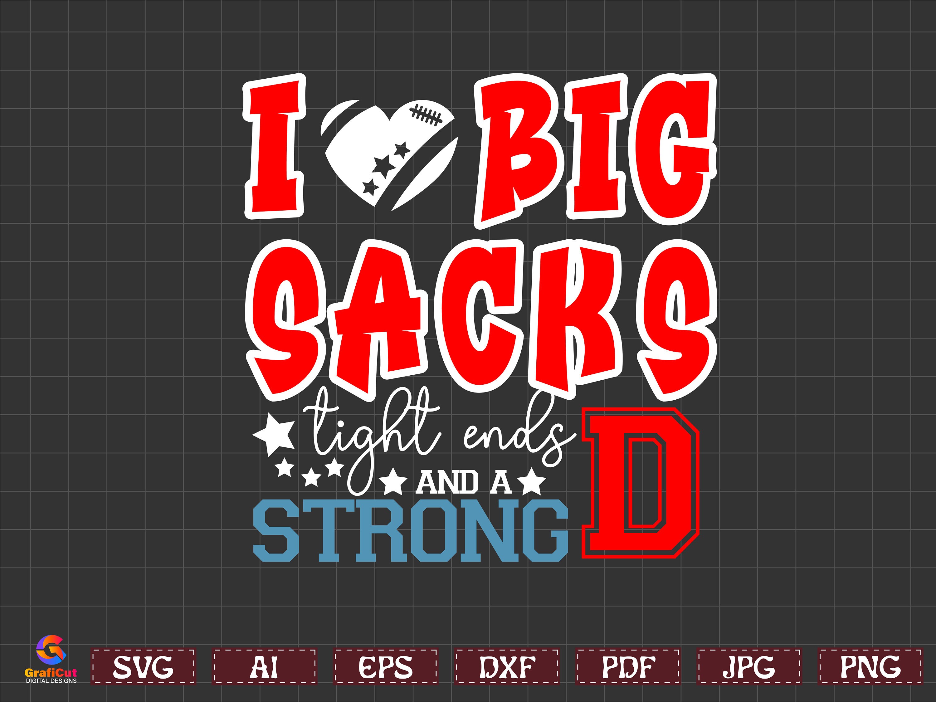 I Love Big Sacks Tight Ends and A Strong D Svg, Game Day, Football Svg ...