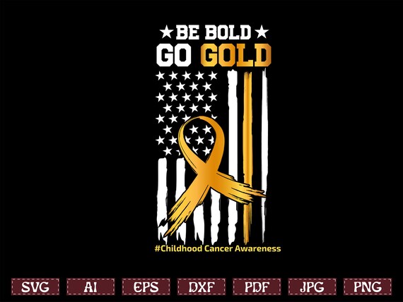 Be Bold Go Gold Svg Png Childhood Cancer Awareness Gift Gold - Etsy