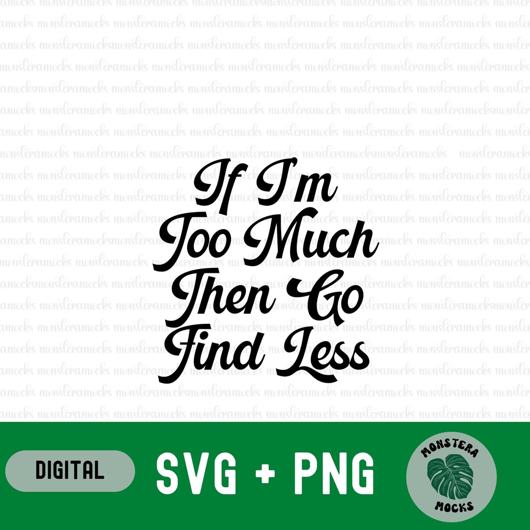 I'f Im Too Much SVG I'f I'm Too Much PNG I'f - Etsy