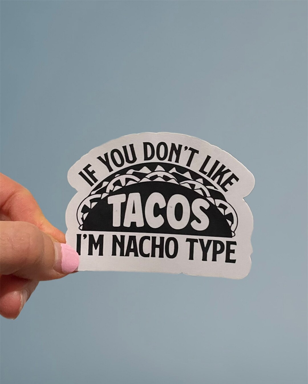 If You Dont Like Tacos Im Nacho Type Sticker Funny Saying Tacos