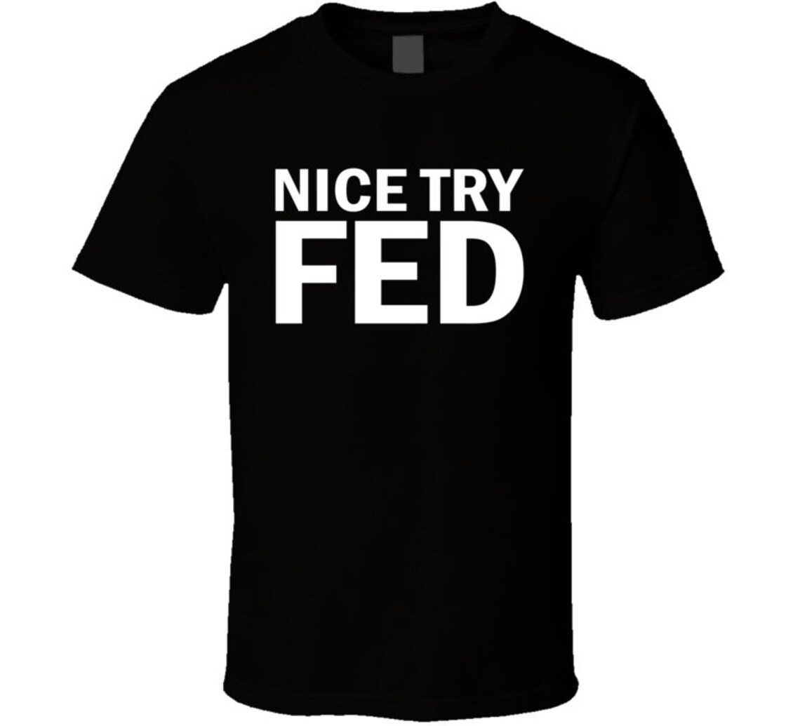 Nice Try Fed Funny Meme T Shirt - Etsy