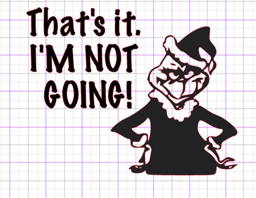 Grinch Quote SVG File Cut Out I'm Not Going Grinch - Etsy