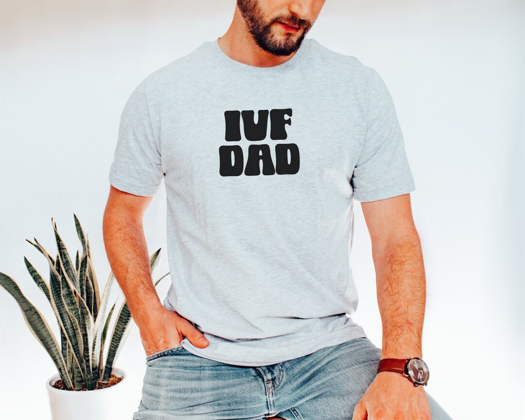 IVF Dad Shirt Ivf Transfer Day Shirt Infertility Ivf Fathers Day Shirt ...