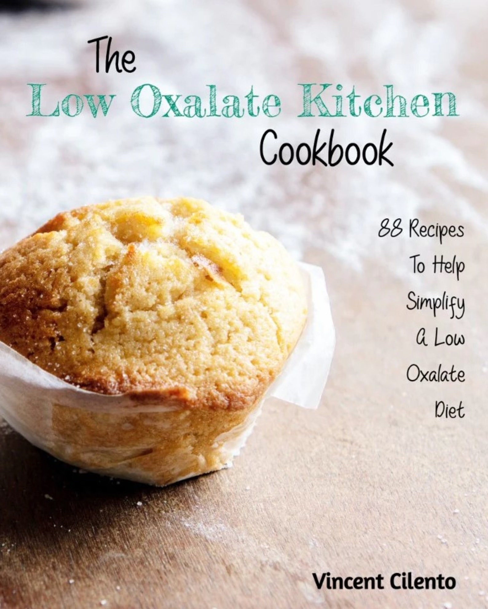The Low Oxalate Kitchen Cookbook - 88 Recipes to Help Simplify a Low ...
