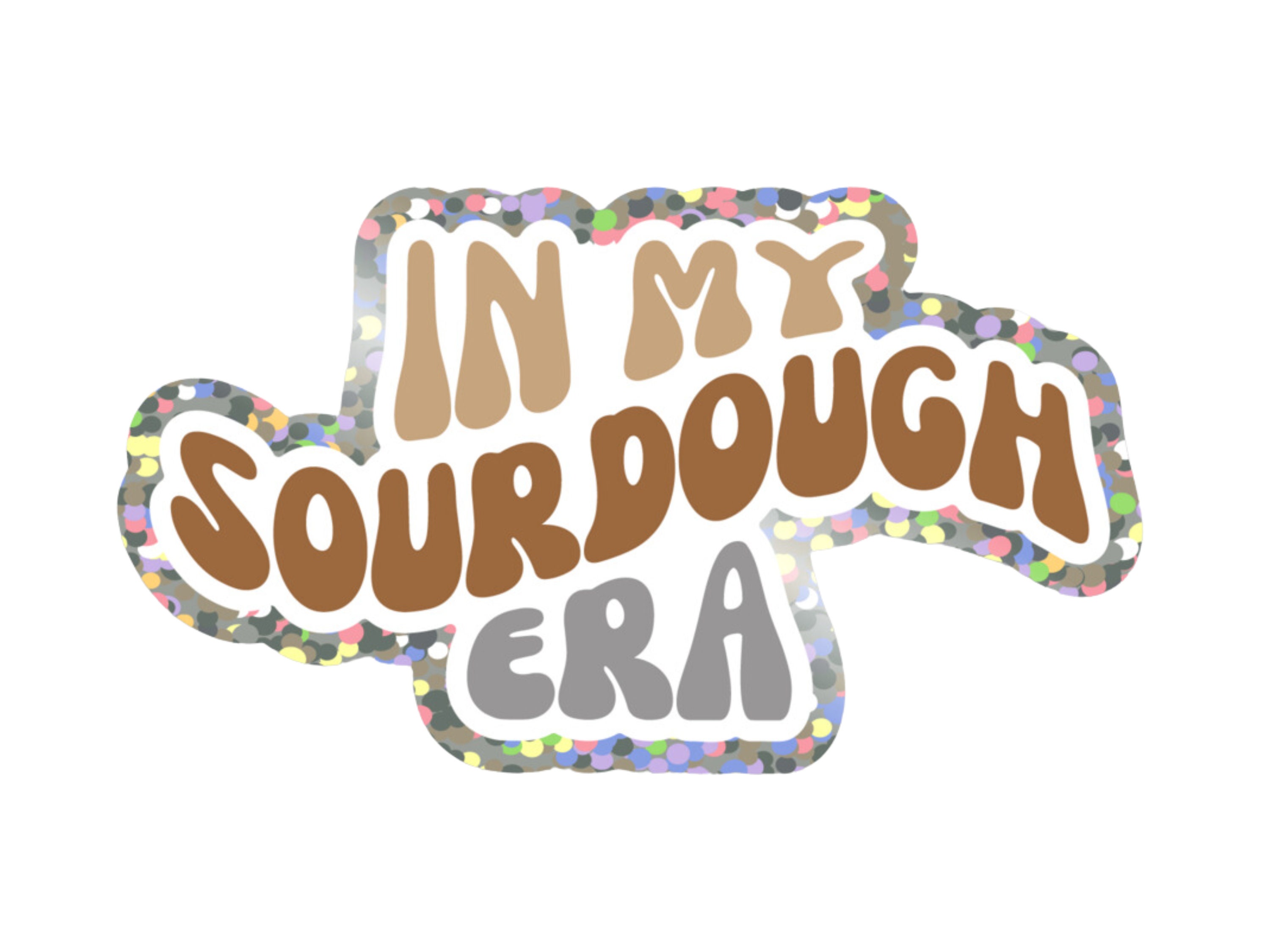 In My Sourdough Era Glitter Sticker, Weather-resistant Vinyl Sticker ...