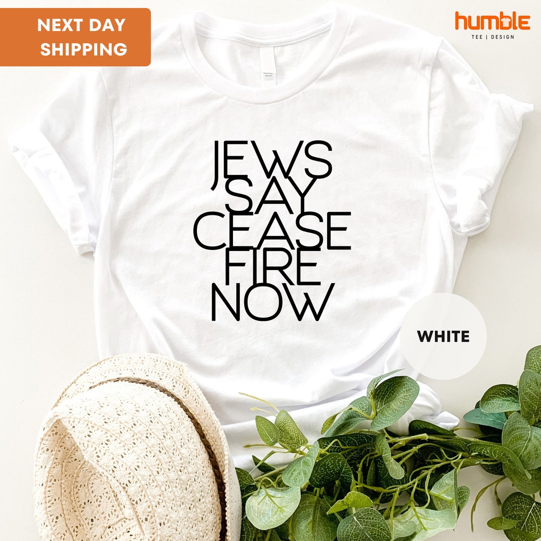 Jews Say Ceasefire Now, Israel Shirt, Stop the War, Jewish, Peace T ...