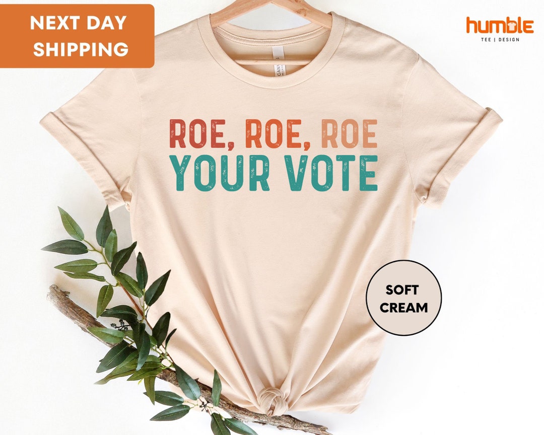 Roe Roe Roe Your Vote Shirt, Vote Shirt, Equality Shirt, Pro Roe V Wade ...