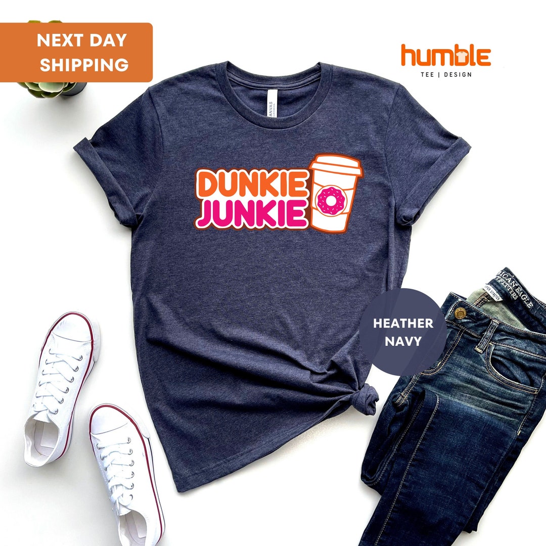 Dunkie Junkie Shirt, Donut Shirts, Dunkin Donuts Coffee, Funny Shirt ...
