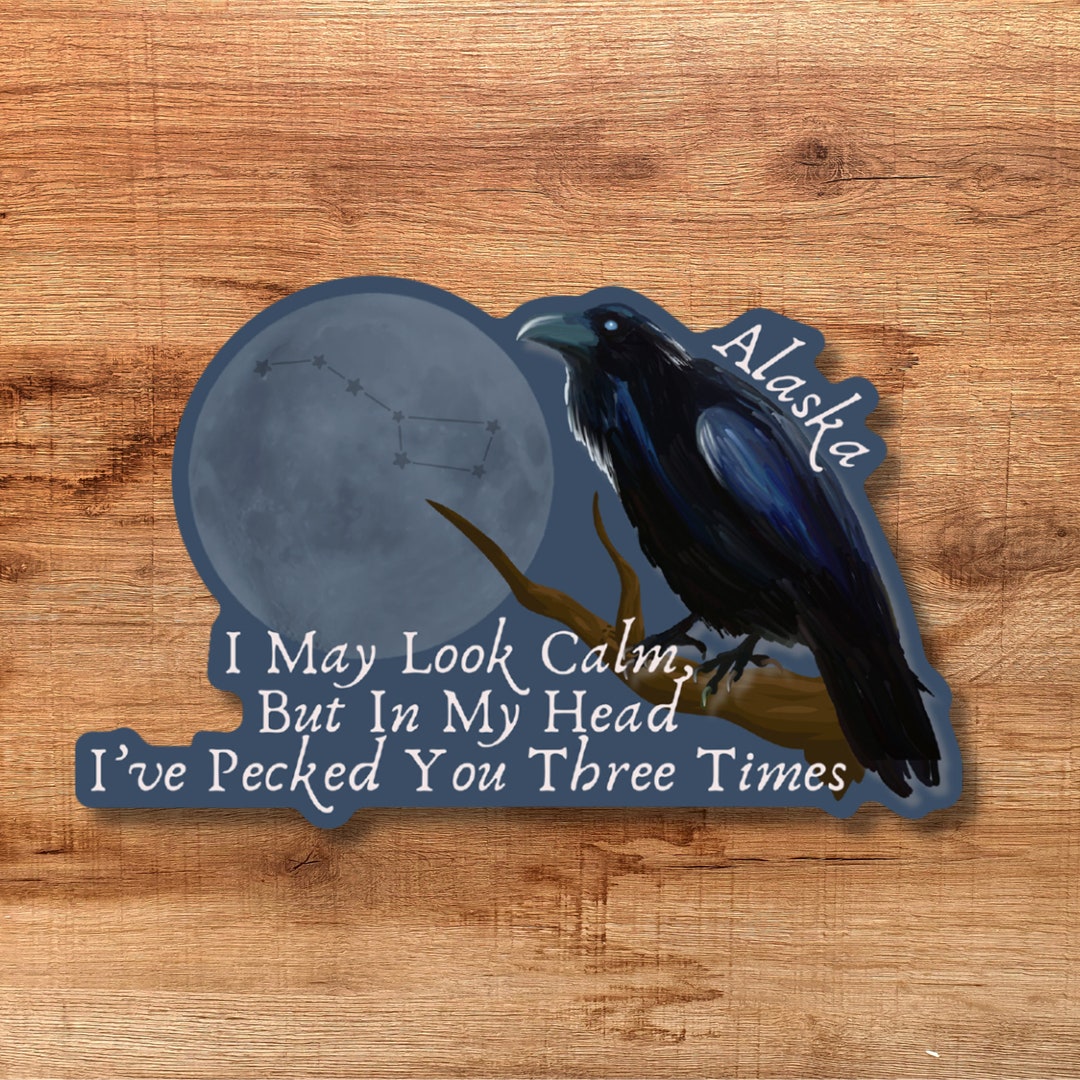 Raven Alaska Decal. I May Look Calm Alaska Decal Sticker Vinyl Alaskan ...