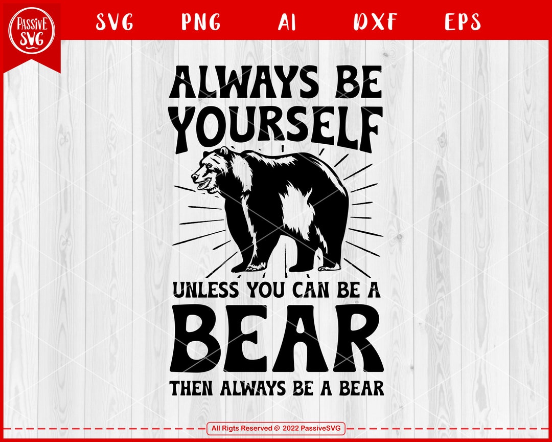 Cute Bear Svg File Always Be Yourself - Bear Silhouette, Bear Png ...