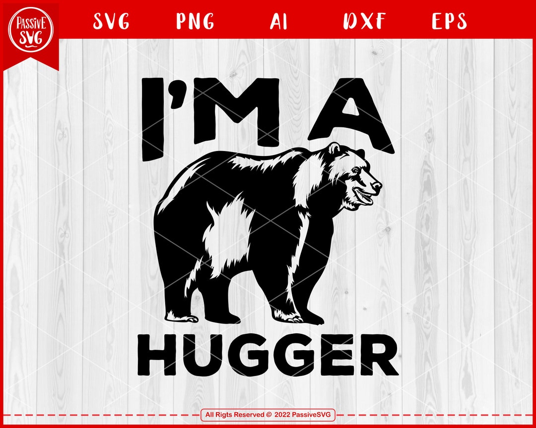 Cute Bear Svg File Im a Hugger - Bear Silhouette, Bear Png, Grizzly ...