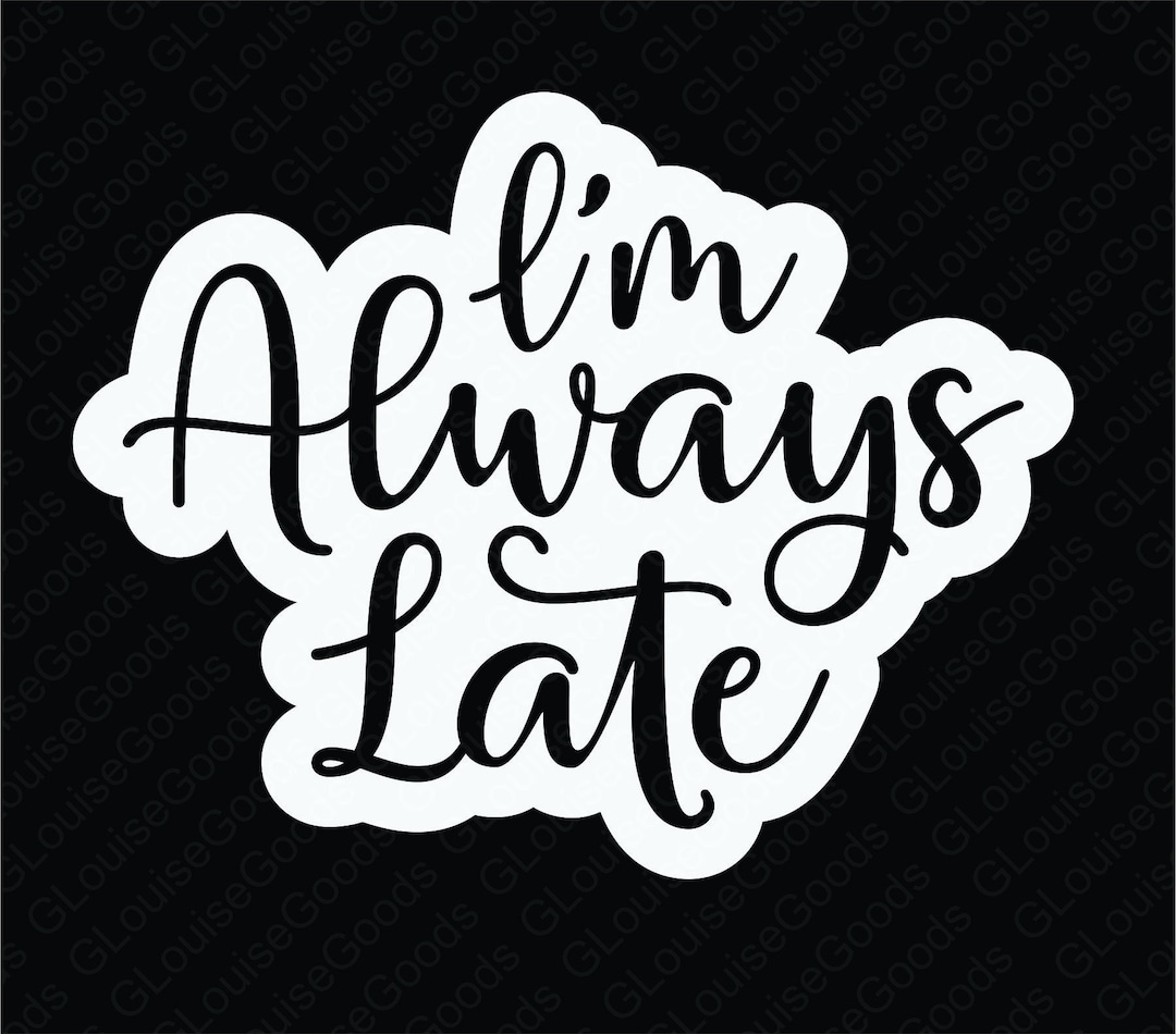 I'm Always Late Decal - Etsy