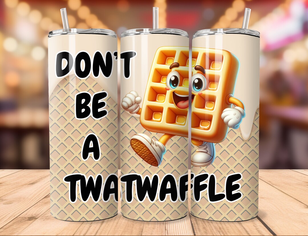 Don't Be A Twat Waffle Funny 20oz Skinny Tumbler Wrap Png - Digital ...