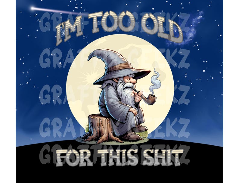 I'm Too Old for This Shit Png - Funny Wizard Skinny Tumbler Wrap - 20oz ...