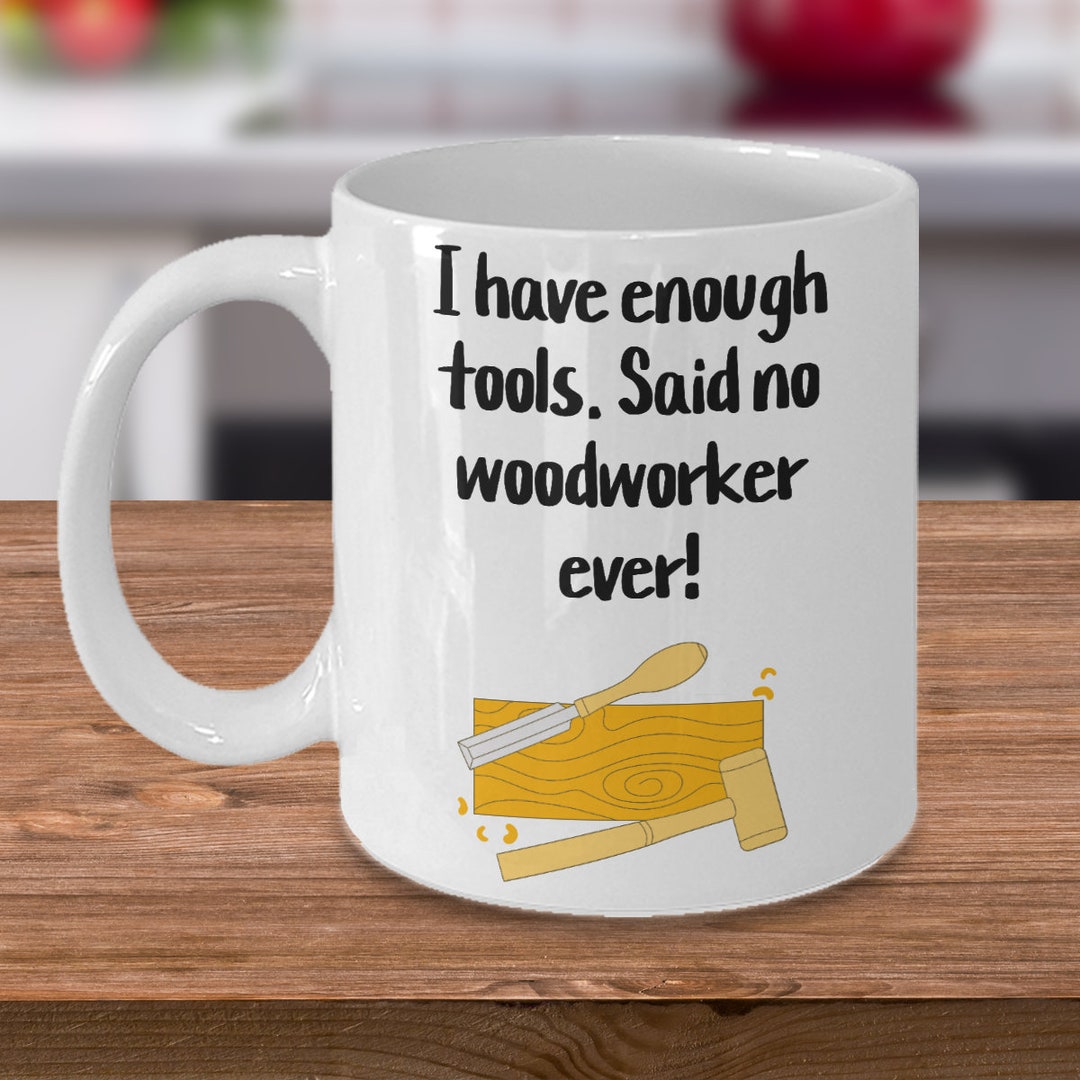 I Have Enough Tools, Said No Woodworker Ever, Woodworking Tools ...