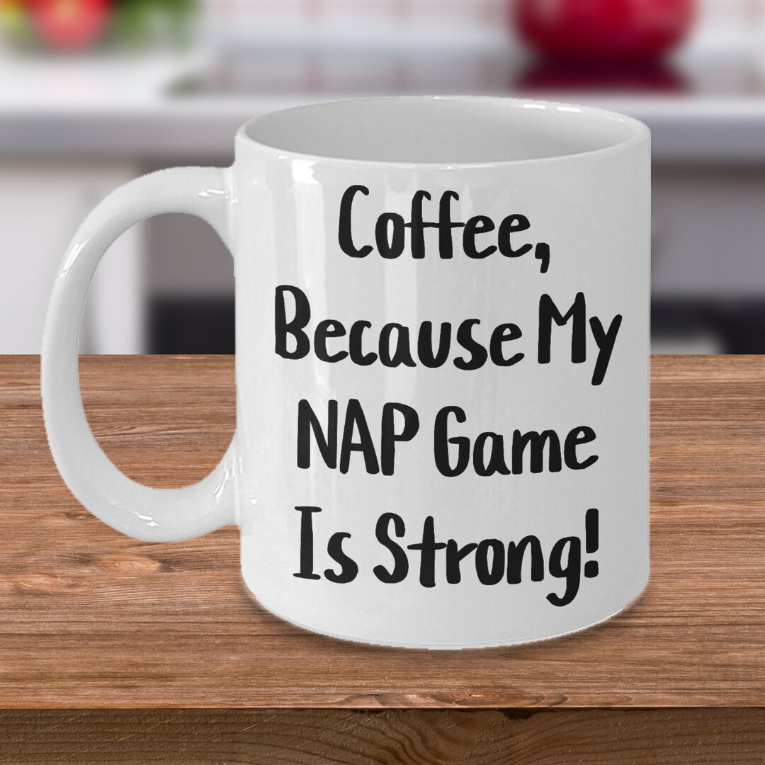 Coffee, Because My Nap Game is Strong! Gift for Napper, Gift for Him ...