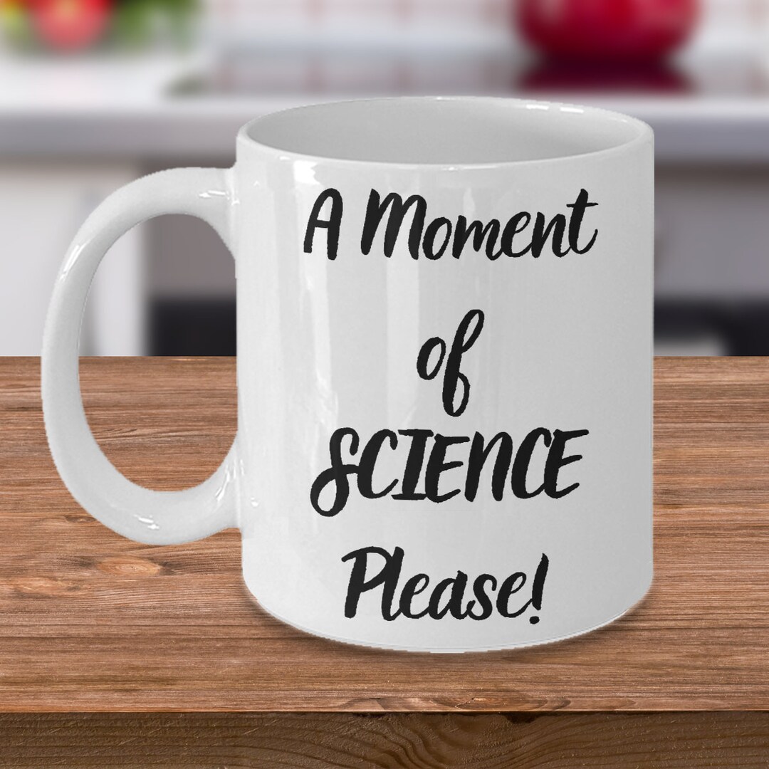 A Moment of Science Please! a Gift for a Scientist, a Gift for Science ...
