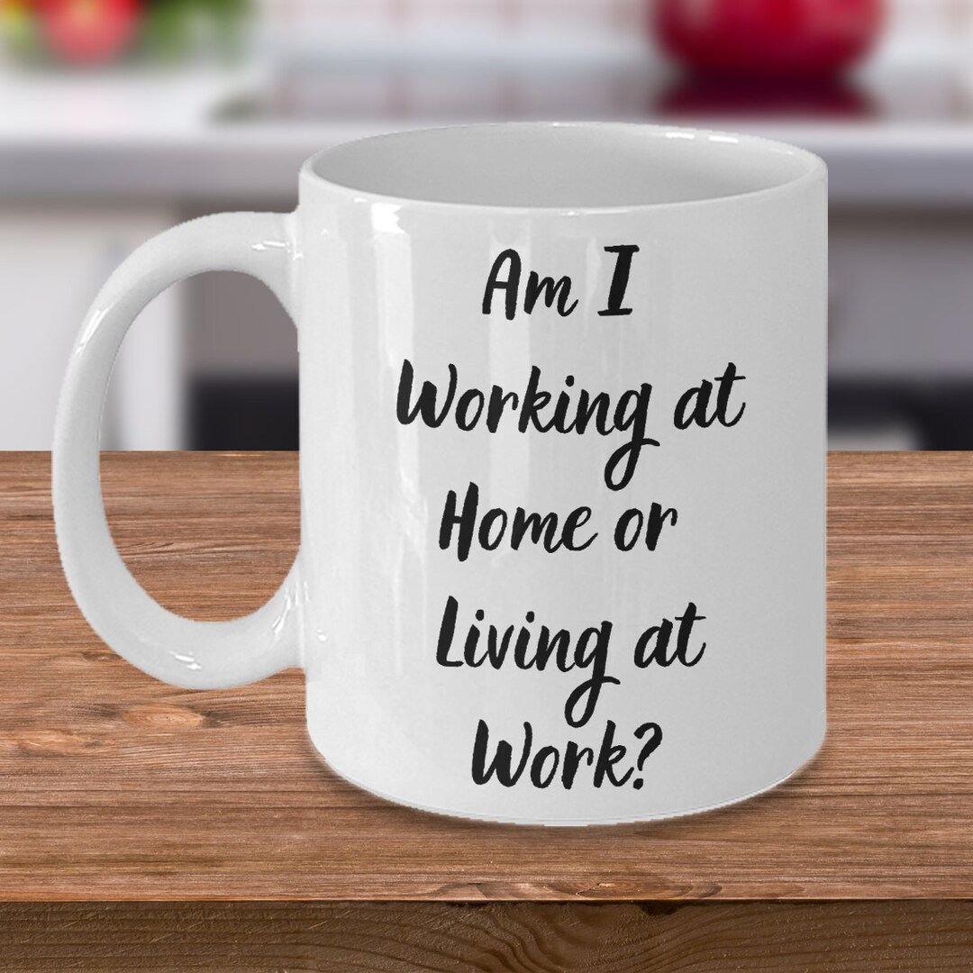 Am I Working at Home or Living at Work? Gift for Her, Gift for Him. - Etsy