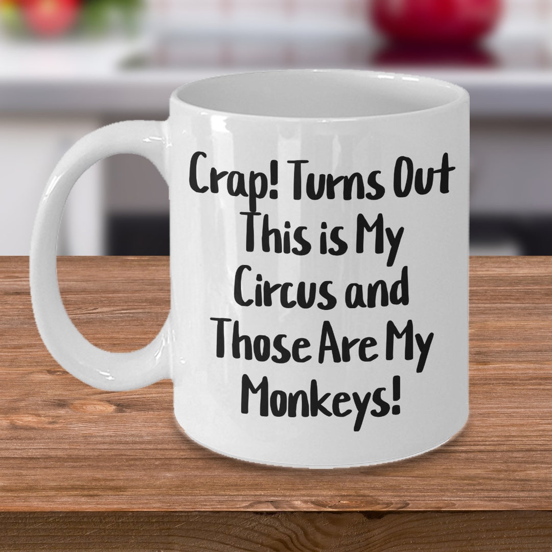 Crap! Turns Out This is My Circus and Those Are My Monkeys. Gift for ...