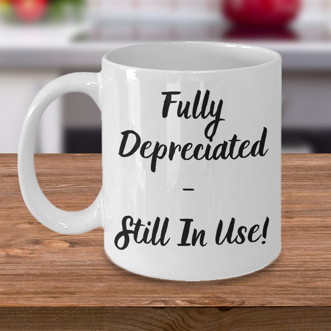Fully Depreciated - Still in Use! Gift for Him, Gift for Her! Gift for ...