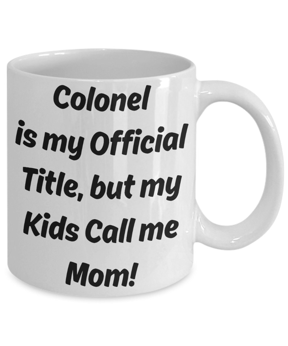 Colonel is My Official Title but My Kids Call Me Mom! Gift for Her ...