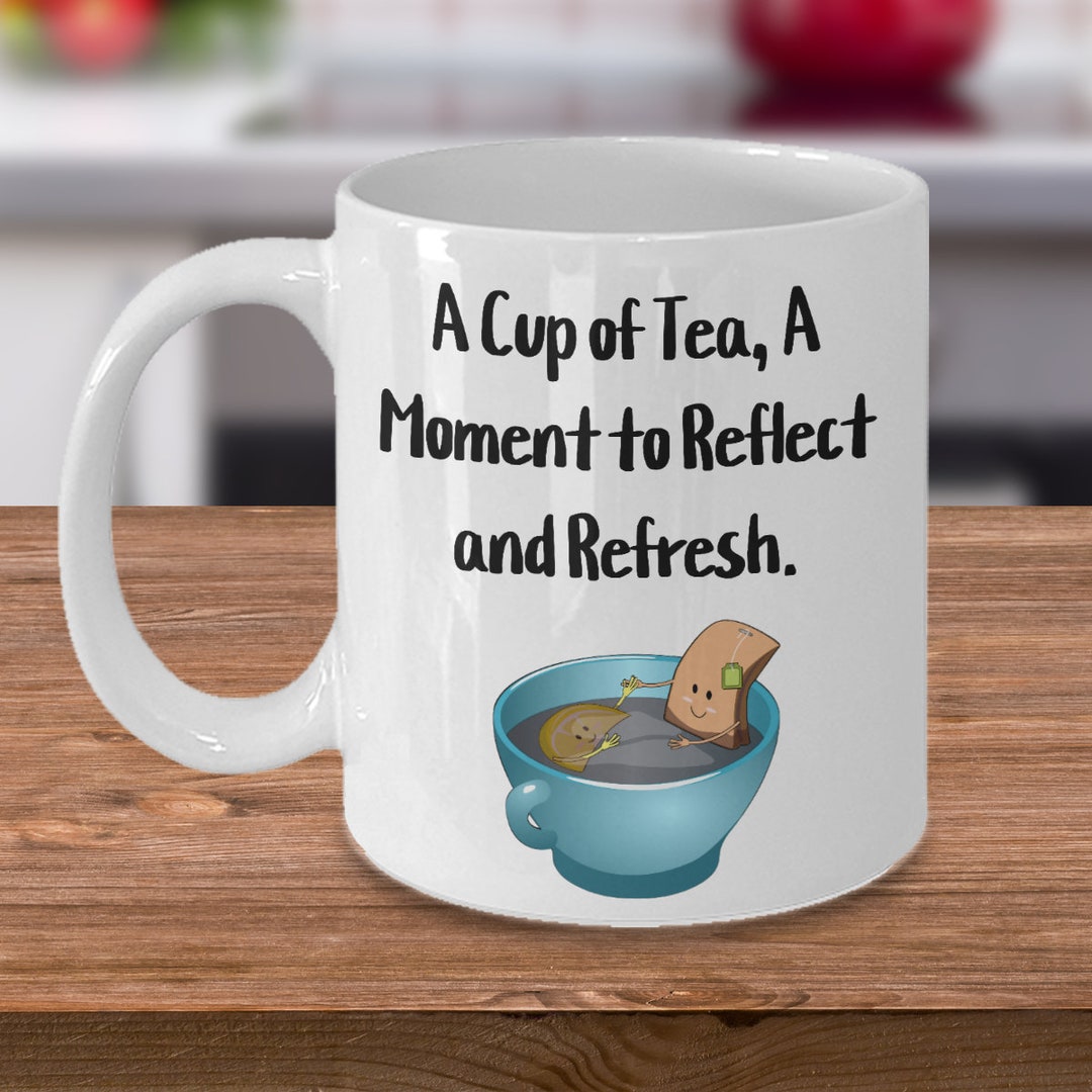 A Cup of Tea, a Moment to Reflect and Refresh, Tea Mug for Everyday Tea ...