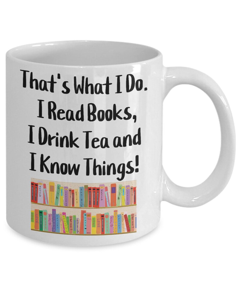 That's What I Do. I Read Books, I Drink Tea, and I Know Things ...
