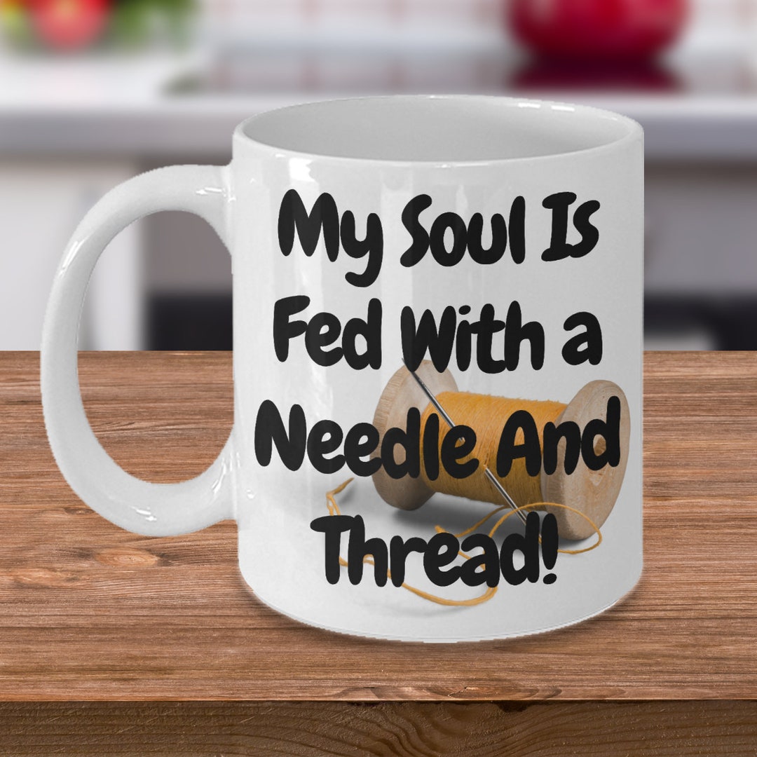 My Soul is Fed With a Needle and Thread! Gift for Her, Gift for Him ...