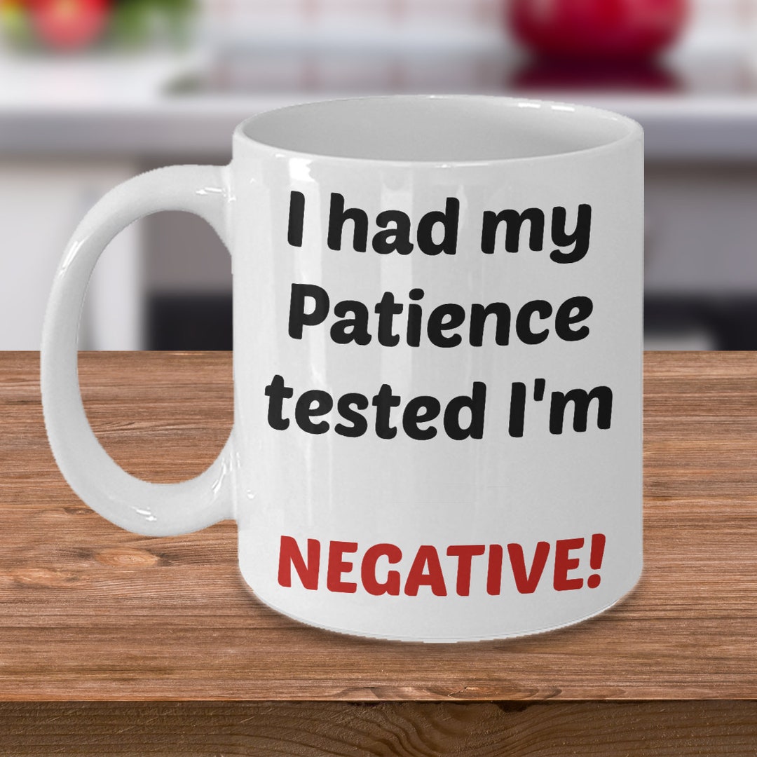 11oz I Had My Patience Tested, I'm Negative - Etsy