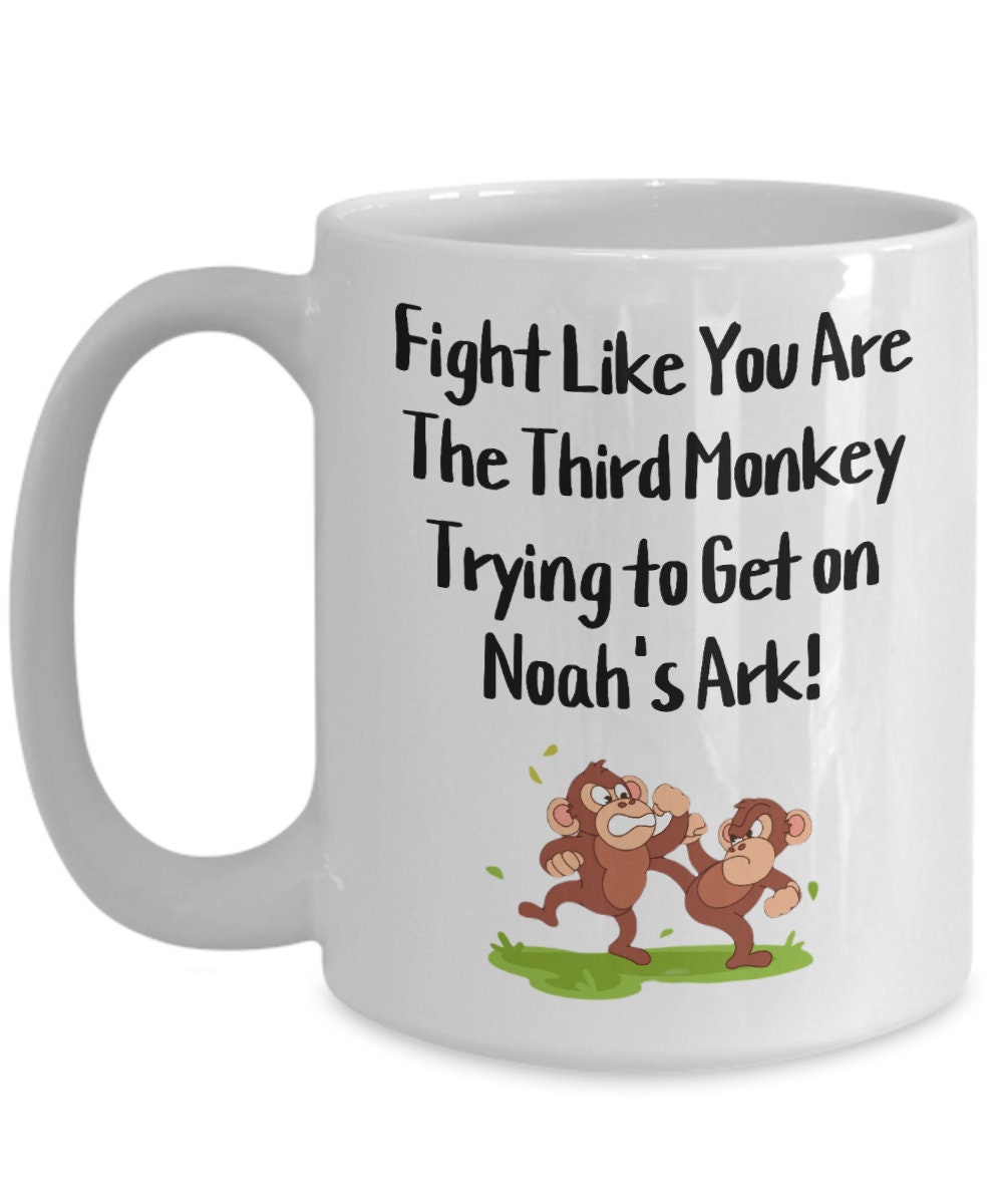 Fight Like You Are the Third Monkey Trying to Get on Noah's Ark Gift ...