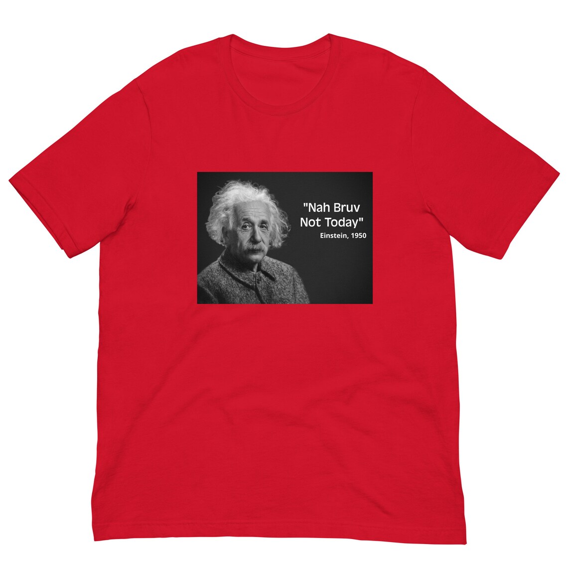 Albert Einstein "nah Bruv Not Today" Graphic T-shirt - Unisex T-shirt ...