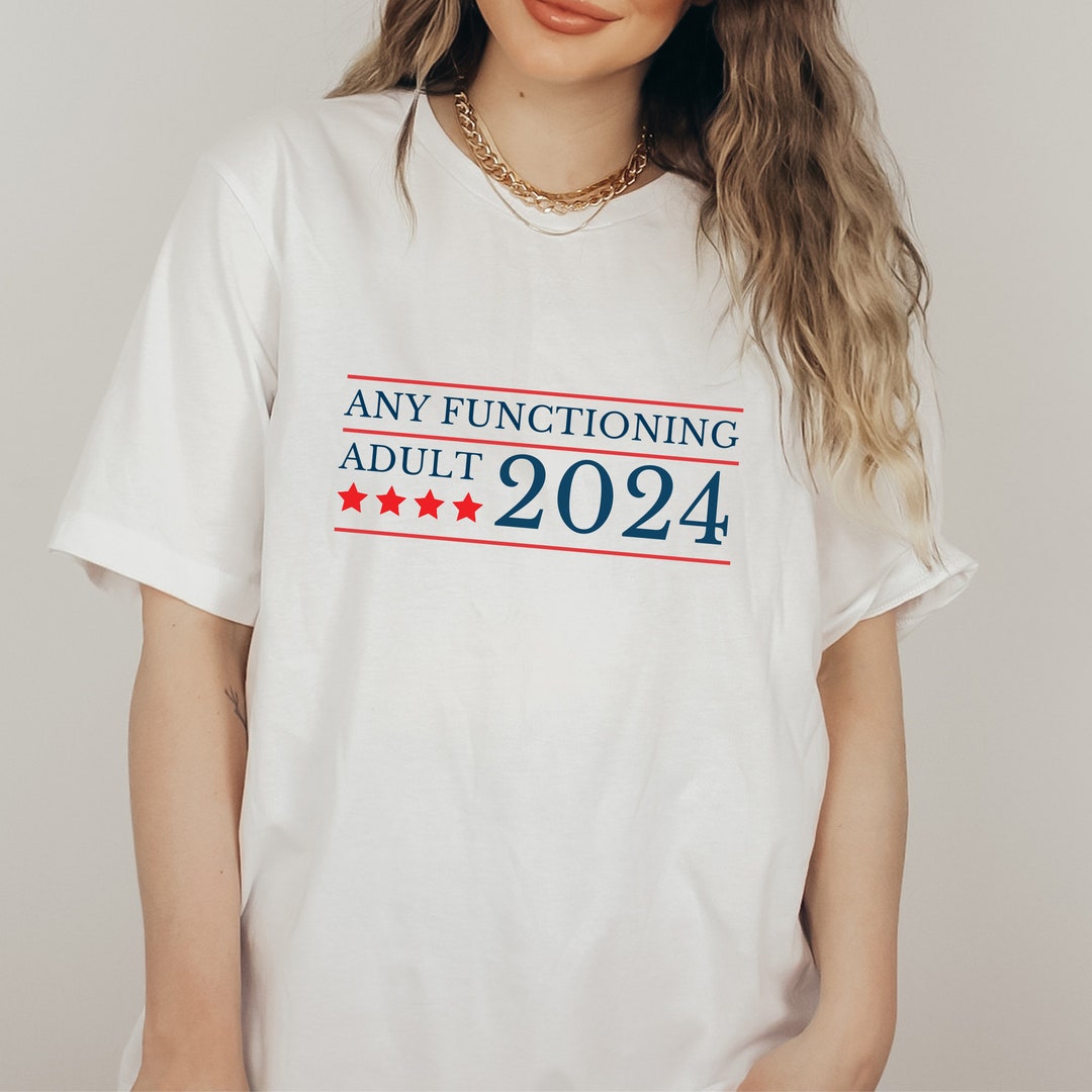 Any Functioning Adult 2024 Soft Unisex T-shirt Funny Political Shirt ...