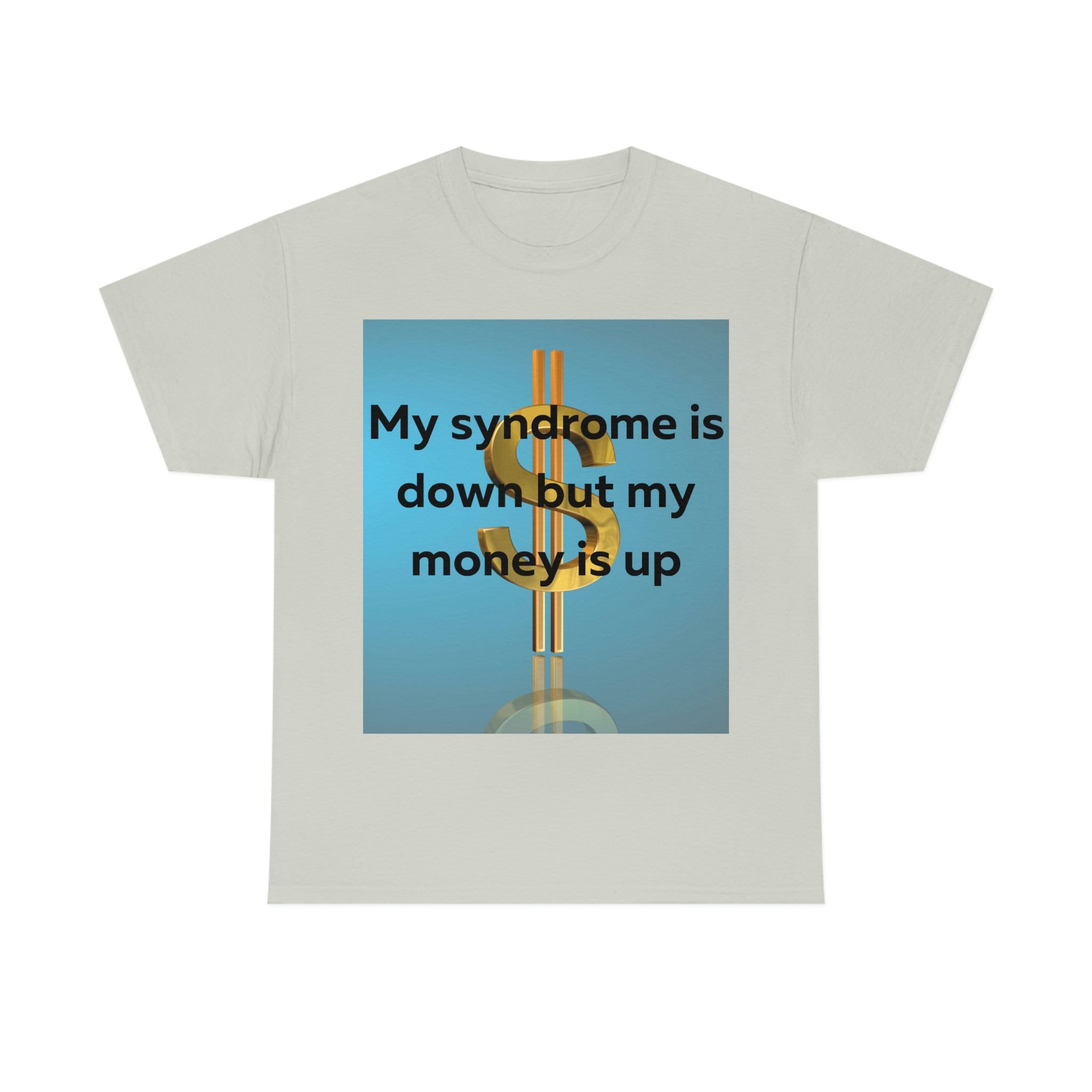 My Syndrome is Down but My Money is up T-shirt, My Syndrome is Down but ...