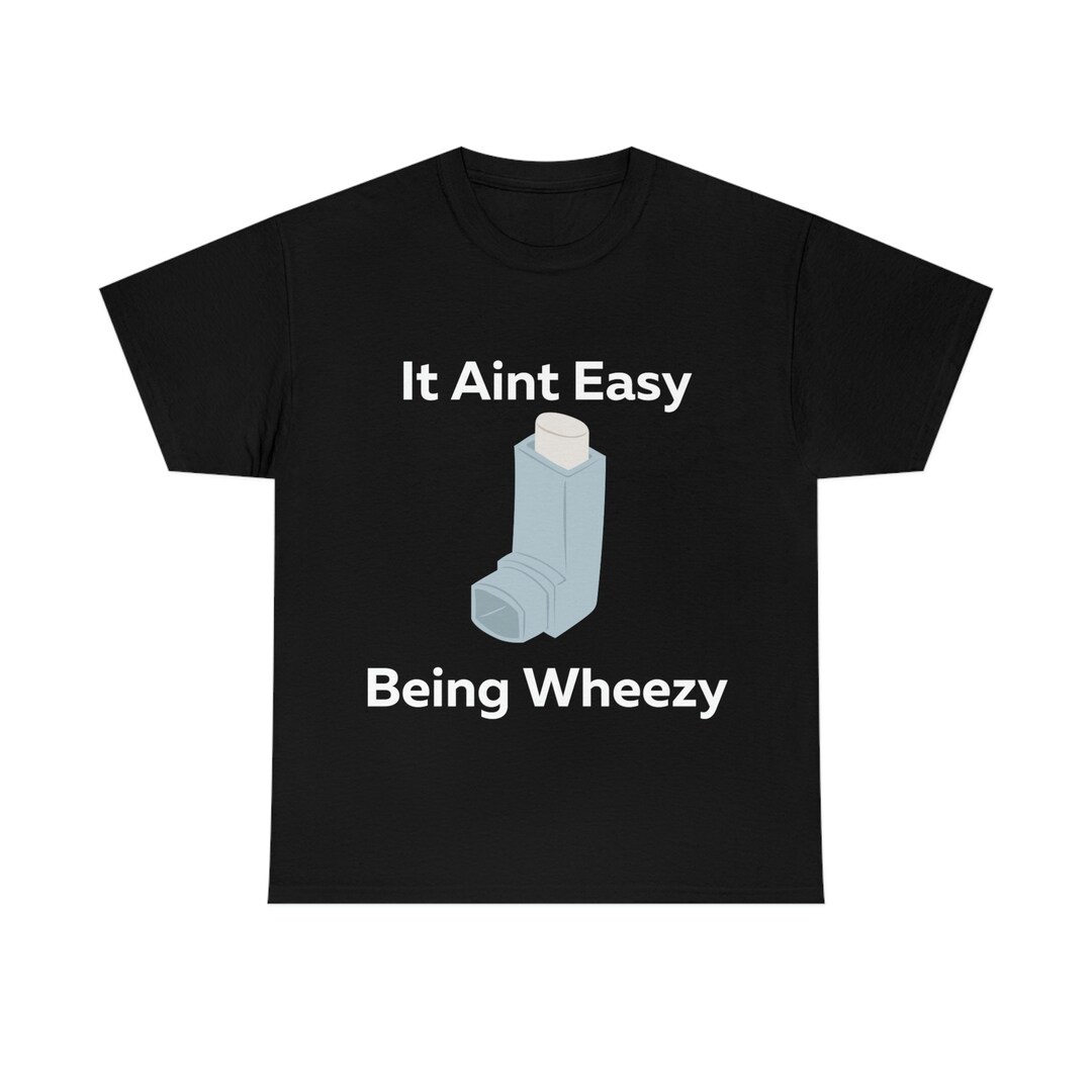It Ain't Easy Being Wheezy Shirt, Funny Asthma T-shirt, Asthma Shirt ...