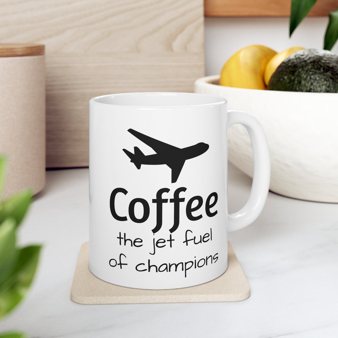 Coffee: the Jet Fuel of Champions Coffee Mug, Pilot Coffee Mug, Funny ...