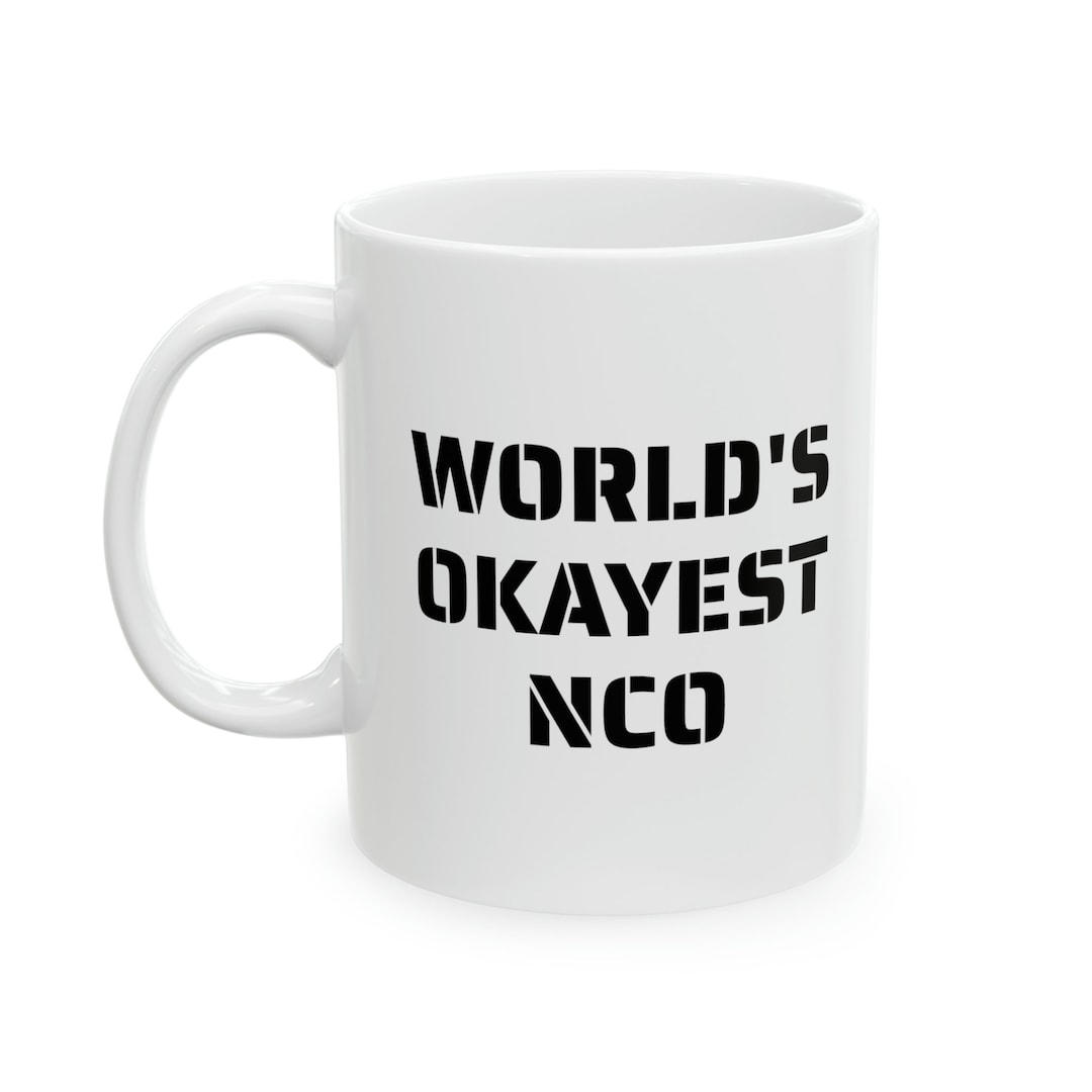 Funny Army Gift Mug, World's Okayest NCO Ceramic Mug, PCS Gift ...