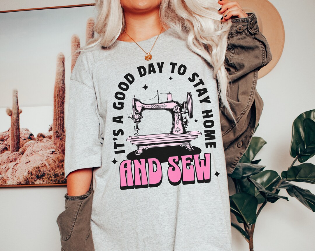 Cute Sewing Tshirt It's A Good Day to Sew Sewing Machine Gift for Her ...