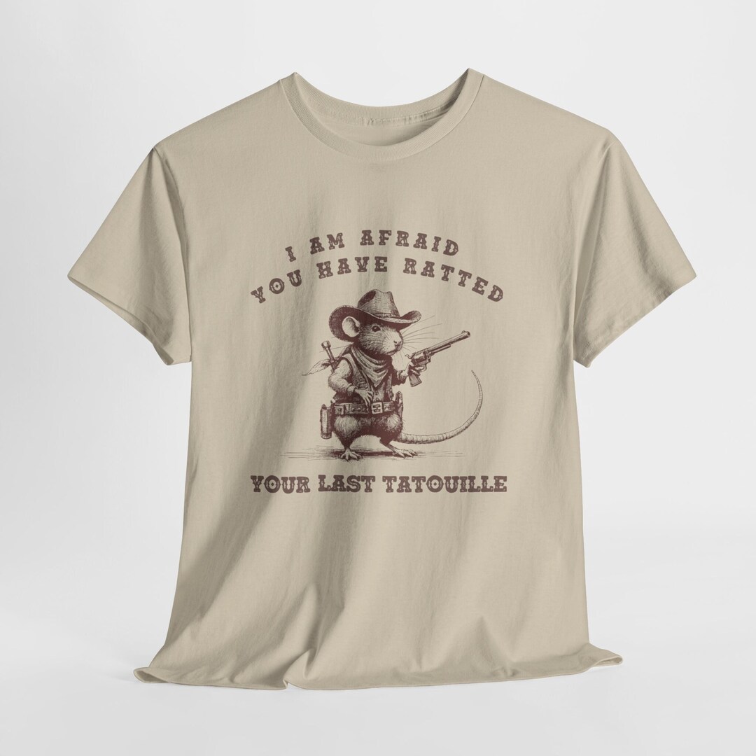 I Am Afraid You Have Ratted Your Last Tatouille Funny Rat Unisex Heavy ...