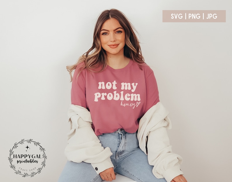 Not My Problem Honey Svg Png Sarcastic Sayings Svg Sarcasm - Etsy