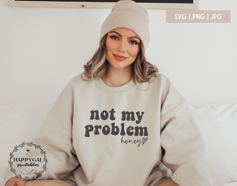 Not My Problem Honey Svg Png Sarcastic Sayings Svg Sarcasm - Etsy