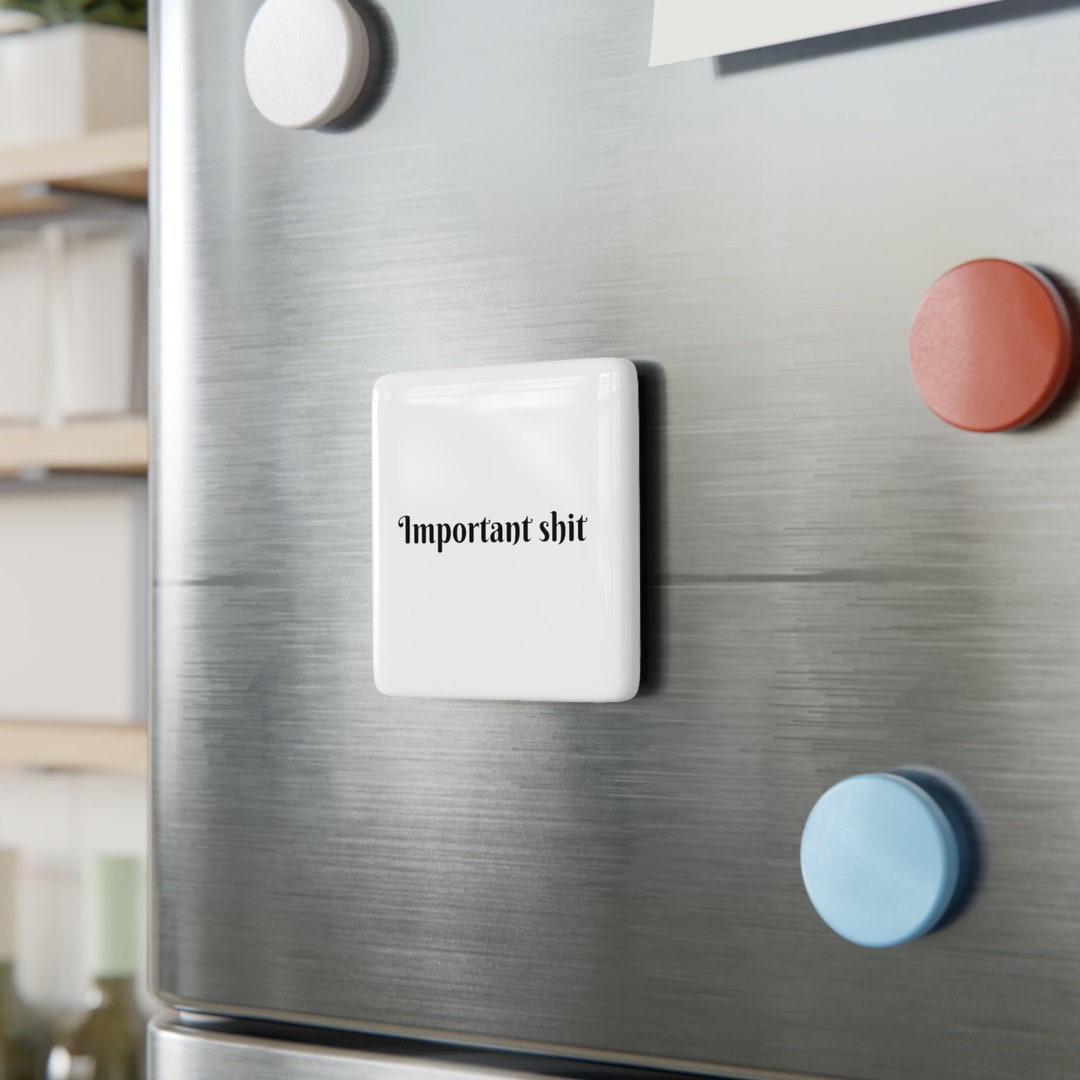 Funny Sayings Magnet , Important Shit Quote , Porcelain Magnet, Square ...