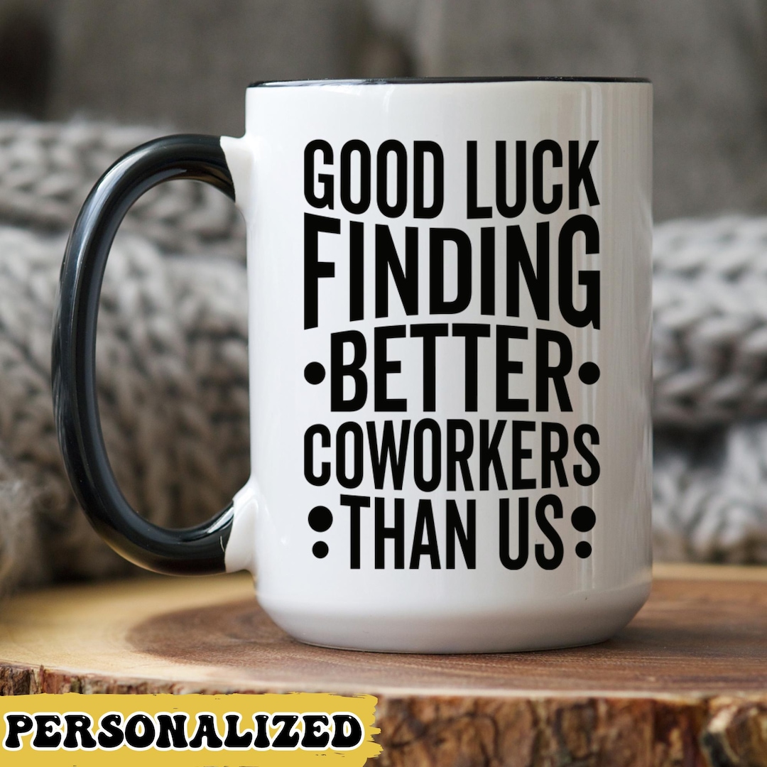 Good Luck Finding Better Coworkers Than Us Mug, Coworker Gift, Office ...
