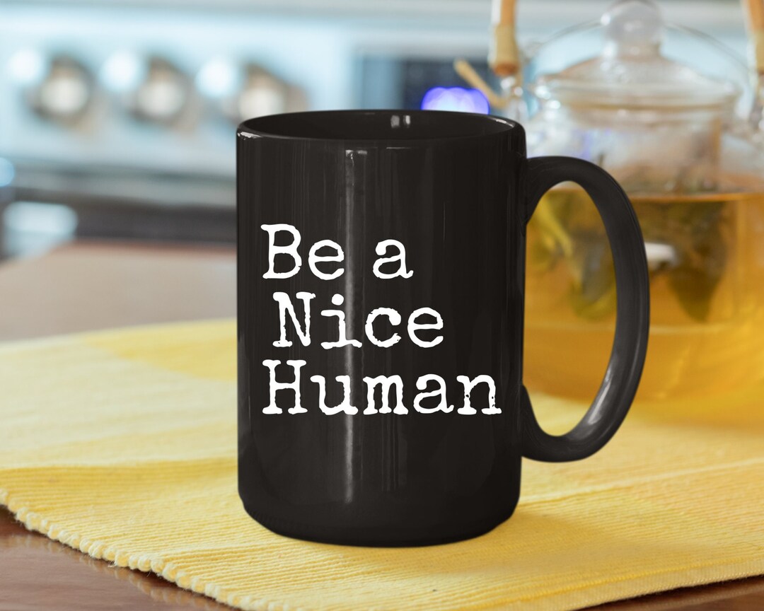 Be a Nice Human Mug, Be Kind Mug, Be Kind Mug, Be Kind Coffee Cup, Be ...