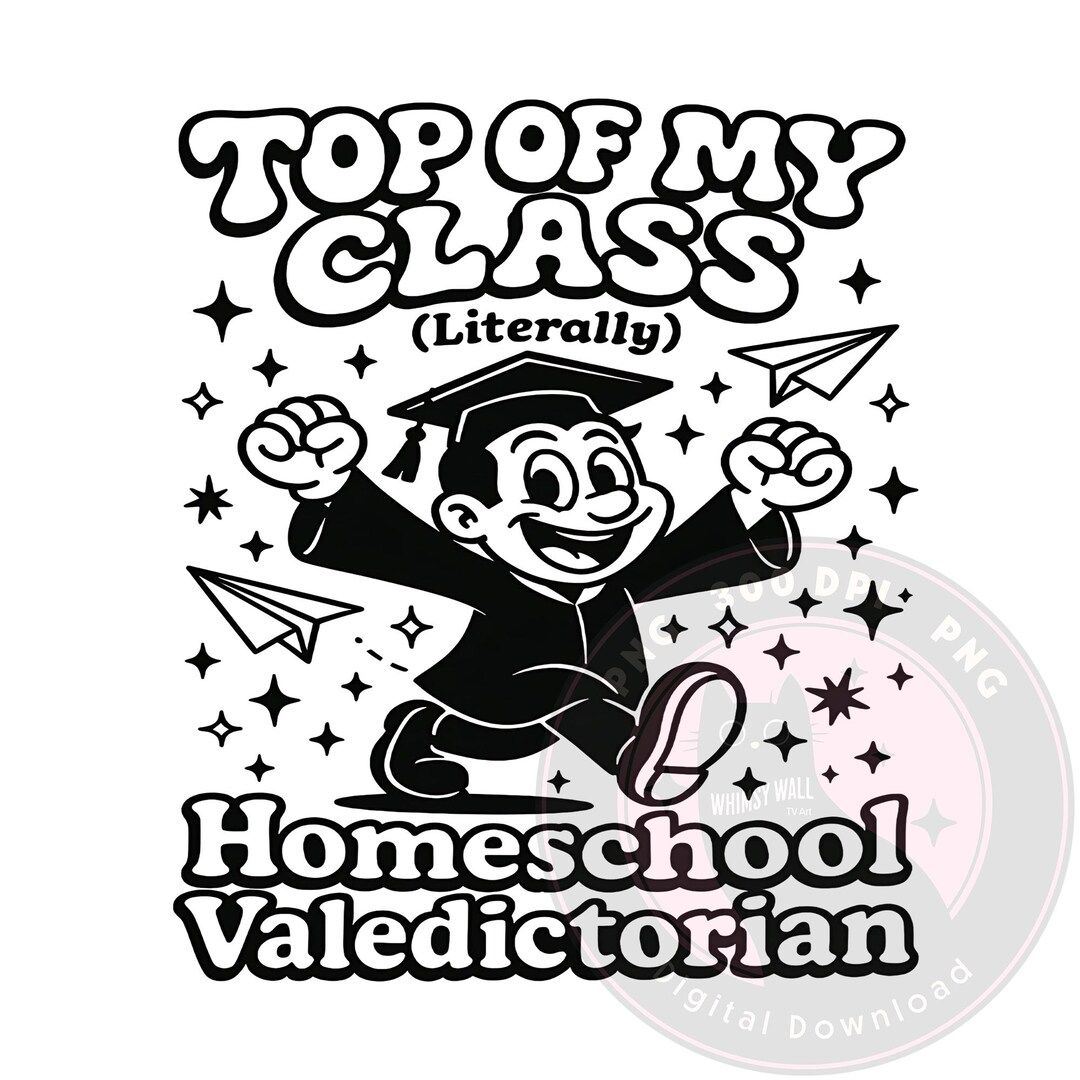 Funny Homeschool Valedictorian PNG: Graduation Shirt Design (digital ...